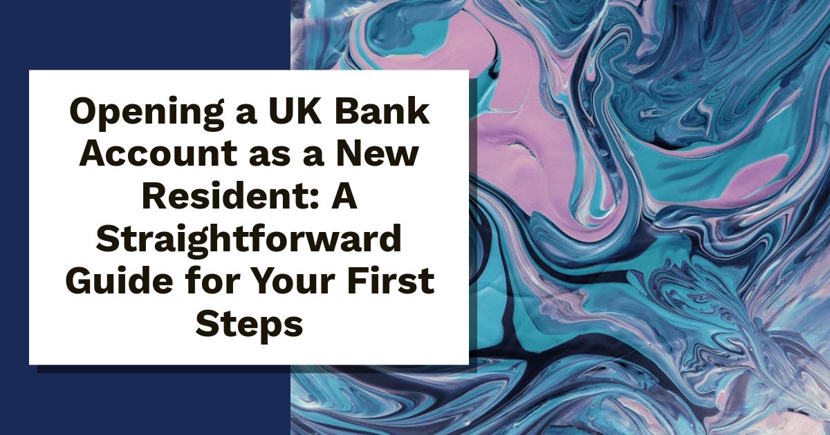 Opening a UK Bank Account as a New Resident in 2025: Easy, Practical ...
